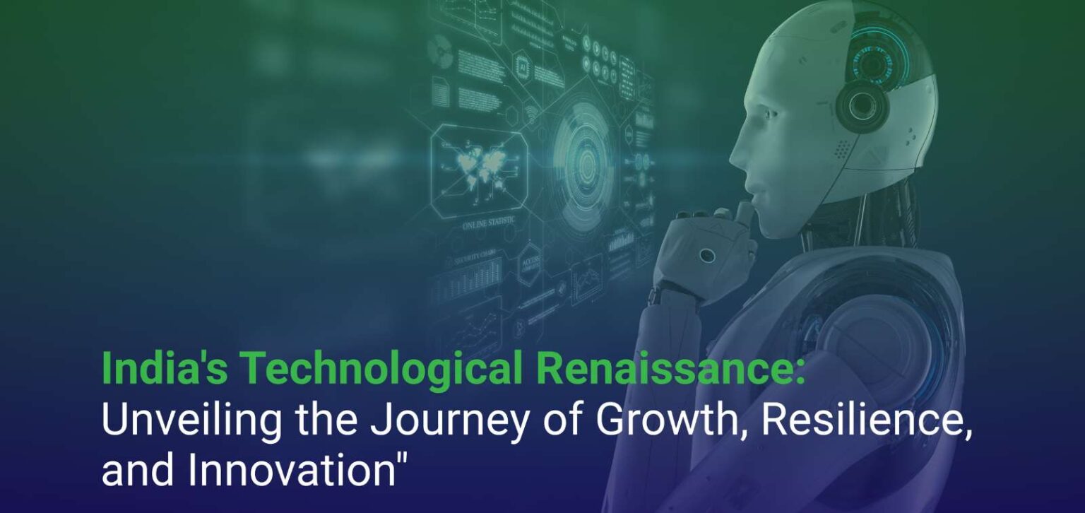 India’s Technological Renaissance: Unveiling the Journey of Growth ...